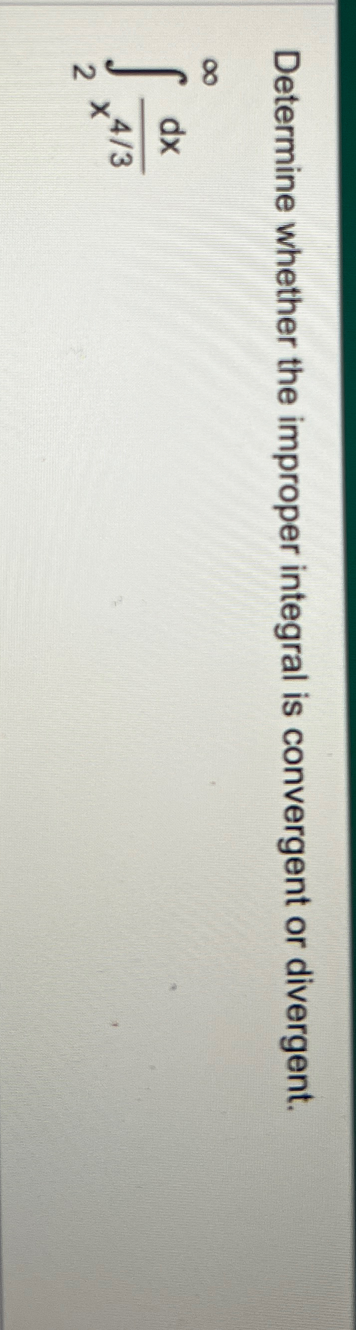 Solved Determine whether the improper integral is convergent | Chegg.com