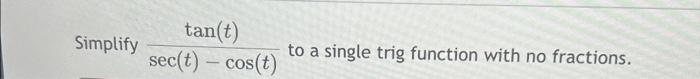 Solved Simplify sec(t)−cos(t)tan(t) to a single trig | Chegg.com