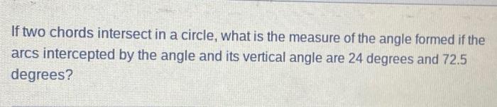 Solved If two chords intersect in a circle, what is the | Chegg.com