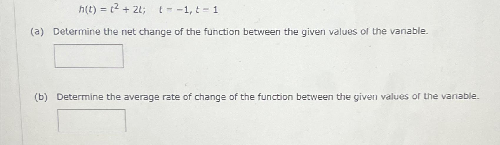 Solved h(t)=t2+2t;,t=-1,t=1(a) ﻿Determine the net change of | Chegg.com
