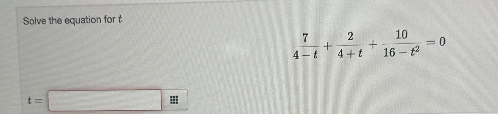 Solved Solve the equation for tt=74-t+24+t+1016-t2=0 | Chegg.com