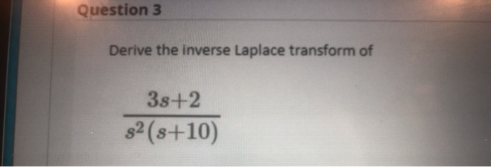 Solved Question 3 Derive the inverse Laplace transform of | Chegg.com