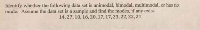 Solved Identify whether the following data set is unimodal, | Chegg.com