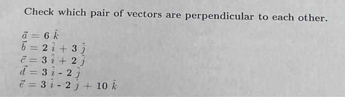 Solved Check which pair of vectors are perpendicular to each | Chegg.com