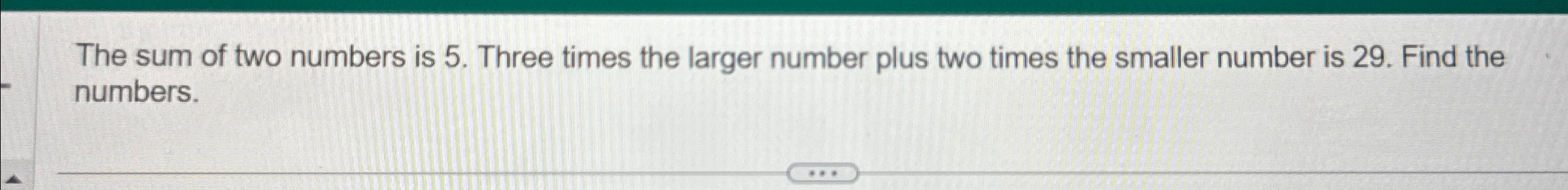 Solved The sum of two numbers is 5 . ﻿Three times the larger | Chegg.com