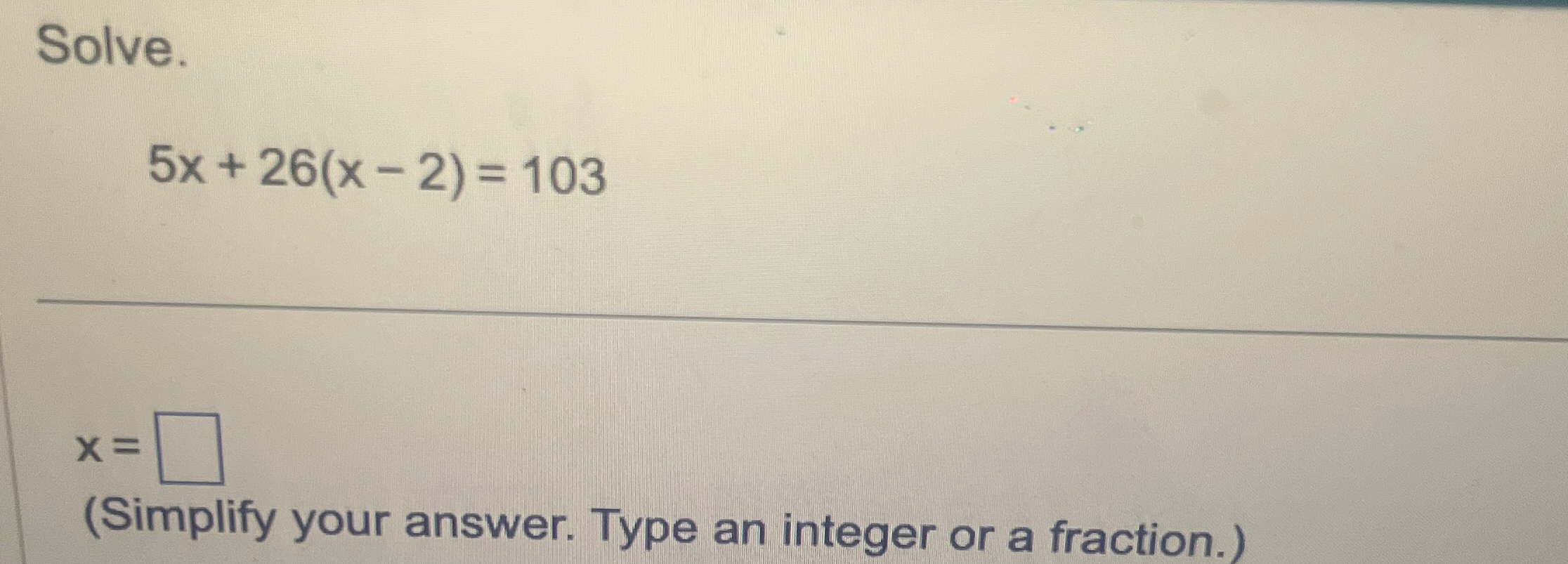Solved Solve.5x+26(x-2)=103x=(Simplify your answer. Type an | Chegg.com