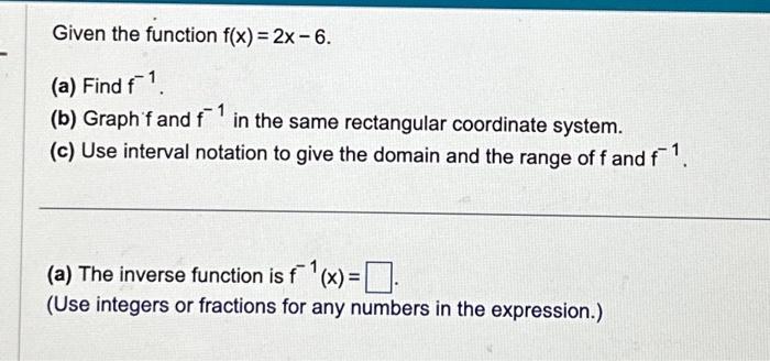 Solved Given the function f(x)=2x−6 (a) Find f−1. (b) Graph | Chegg.com