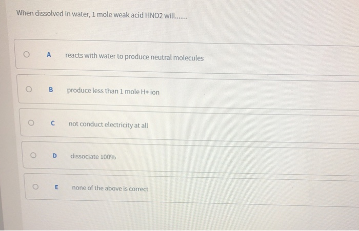 Solved When dissolved in water, 1 mole weak acid HNO2 | Chegg.com