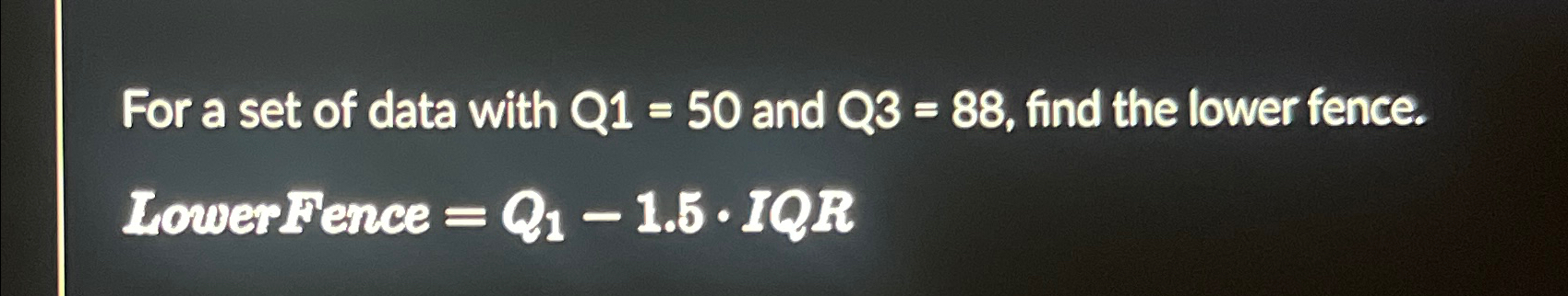 Solved For a set of data with Q1 = 50 ﻿and Q3 = 88, ﻿find | Chegg.com
