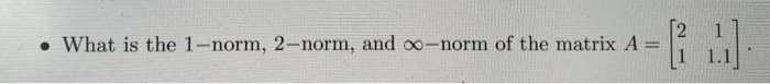Solved 2 What is the 1-norm, 2-norm, and oo-norm of the | Chegg.com