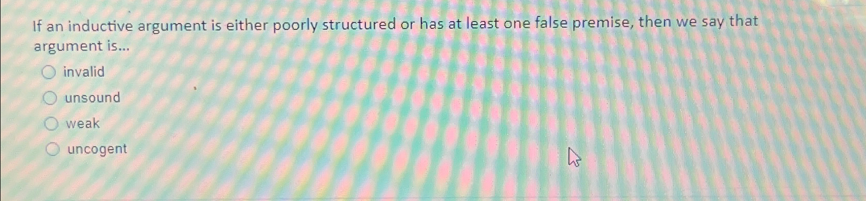 Solved If An Inductive Argument Is Either Poorly Structured
