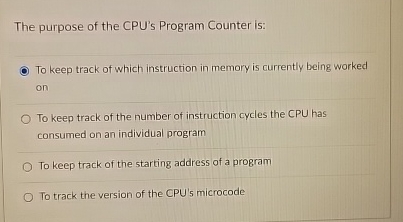 Solved The purpose of the CPU's Program Counter is:To keep | Chegg.com