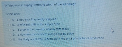 Solved A decresse in supply" refers to which of the | Chegg.com
