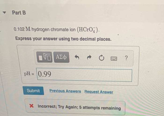 Solved Part B 0.102 M hydrogen chromate ion (HCrO2). Express | Chegg.com