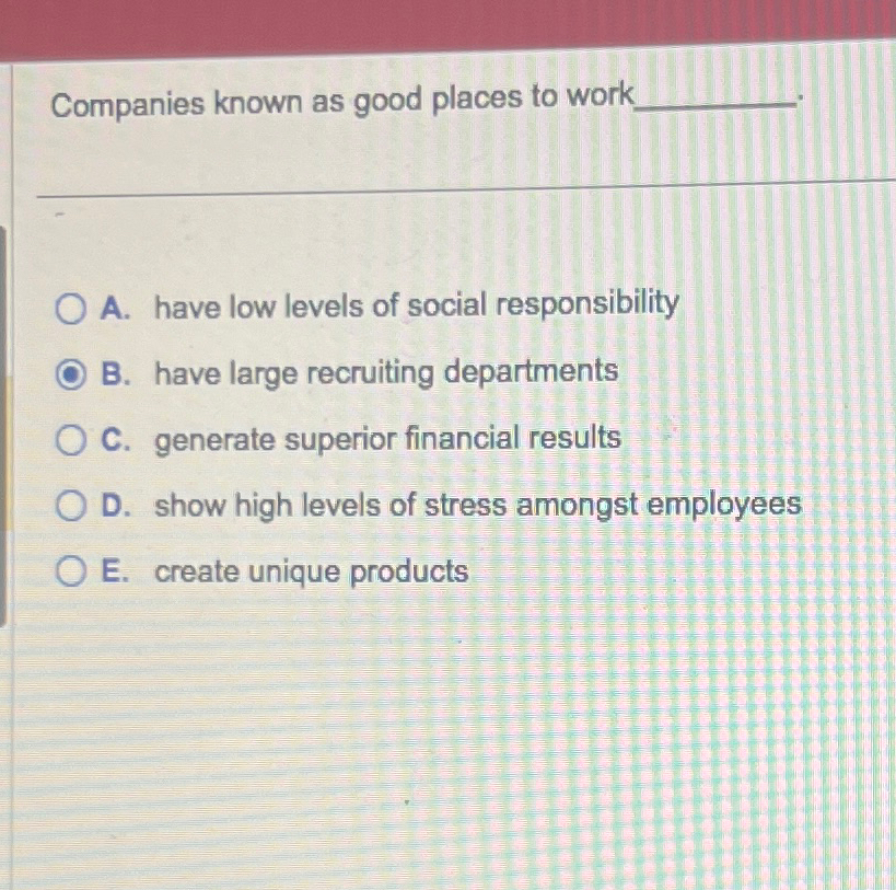 Solved Companies known as good places to workq,A. ﻿have low | Chegg.com
