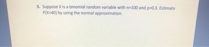 Solved 3. Suppose X is a binomial random variable with n=100 | Chegg.com