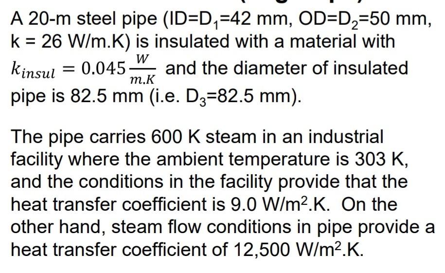 Solved A 20−m steel pipe (ID=D1=42 mm,OD=D2=50 mm, k=26 | Chegg.com