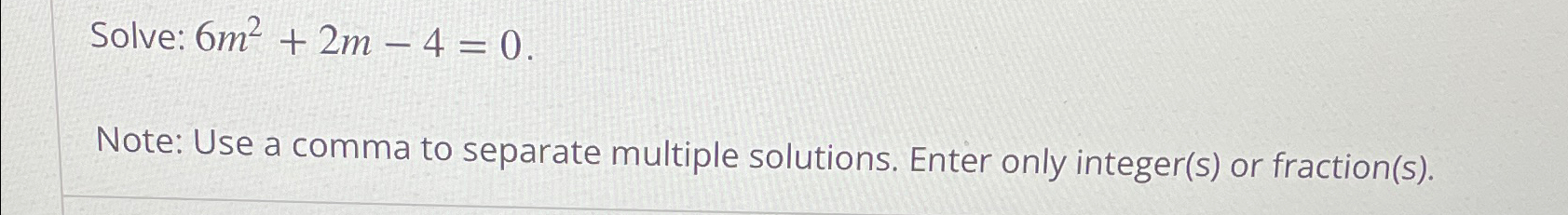 Solved Solve: 6m2+2m-4=0.Note: Use a comma to separate | Chegg.com