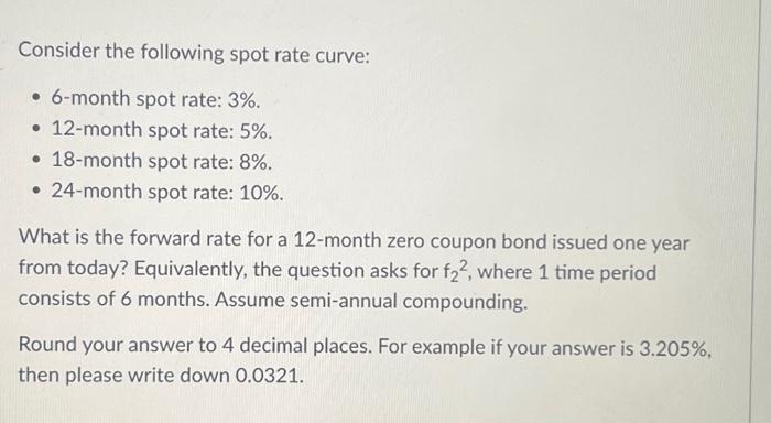 Solved Consider the following spot rate curve: - 6-month | Chegg.com