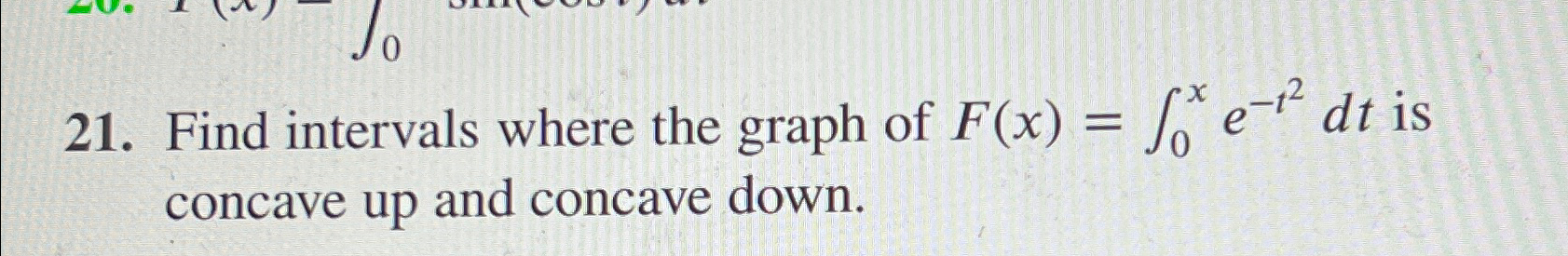 Solved Find intervals where the graph of F(x)=∫0xe-t2dt ﻿is | Chegg.com