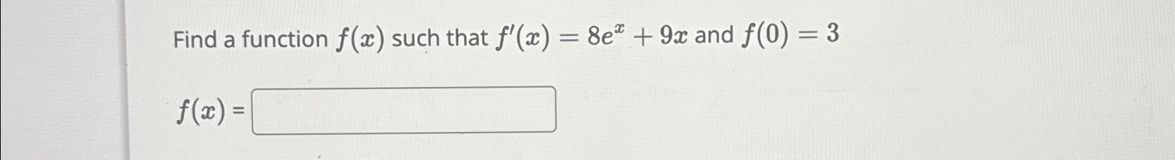Solved Find a function f(x) ﻿such that f'(x)=8ex+9x ﻿and | Chegg.com
