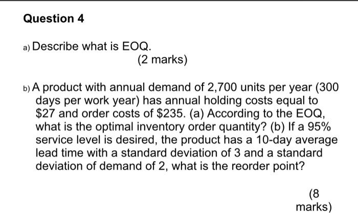 Solved Question 4 a) Describe what is EOQ. (2 marks) b) A | Chegg.com