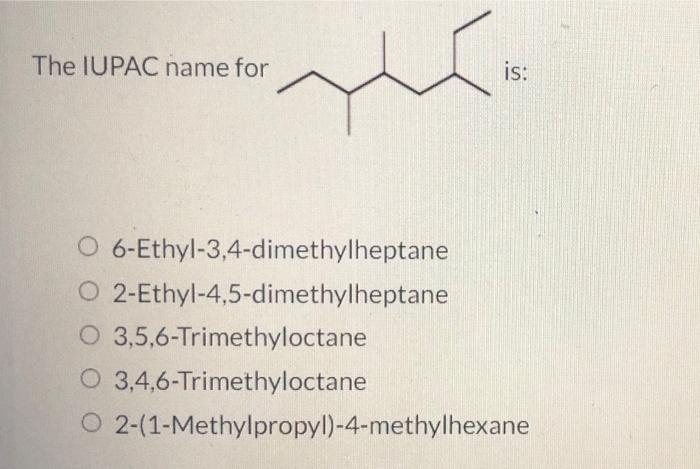 Solved The IUPAC name for is: 6-Ethyl-3,4-dimethylheptane | Chegg.com