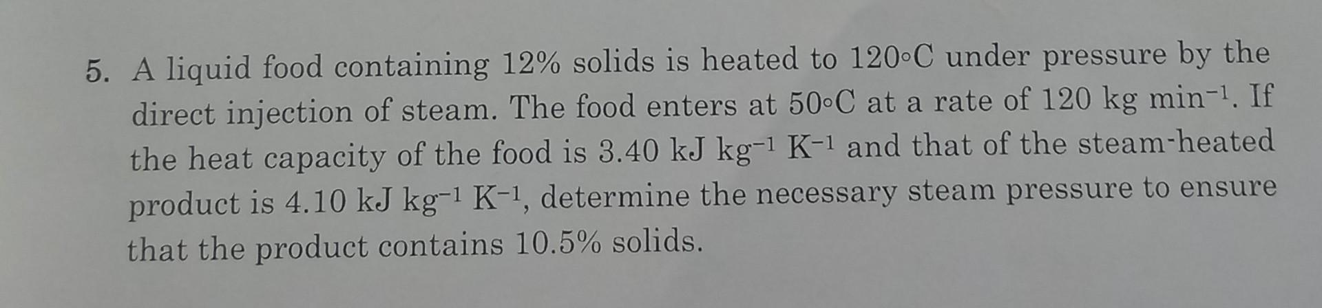 5. A liquid food containing 12% solids is heated to | Chegg.com