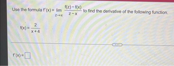 Solved Use the formula f'(x) = lim Z-X f(x) = 2 X+4 f'(x) = | Chegg.com