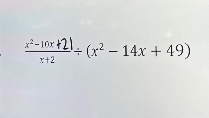 Solved x+2x2−10x+21÷(x2−14x+49) | Chegg.com