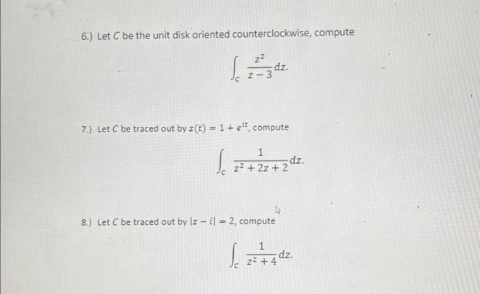 Solved 6.) Let C be the unit disk oriented counterclockwise, | Chegg.com
