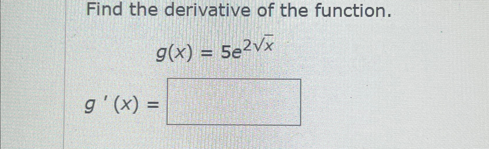 Solved Find the derivative of the function.g(x)=5e2x2g'(x)= | Chegg.com