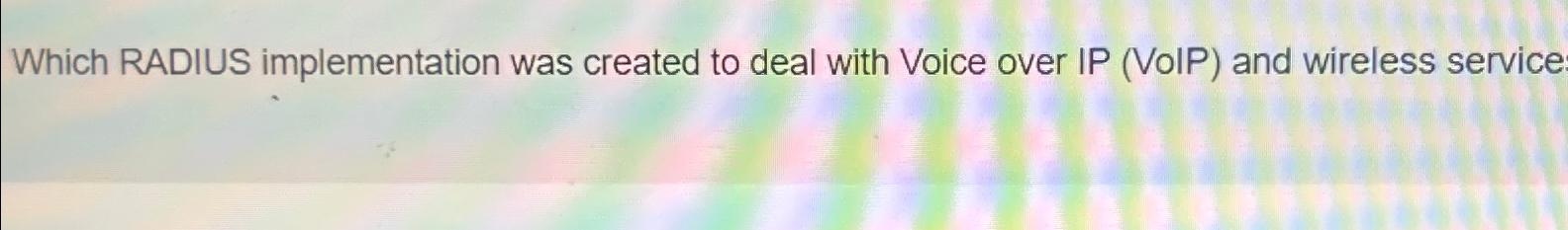 Solved Which RADIUS implementation was created to deal with | Chegg.com