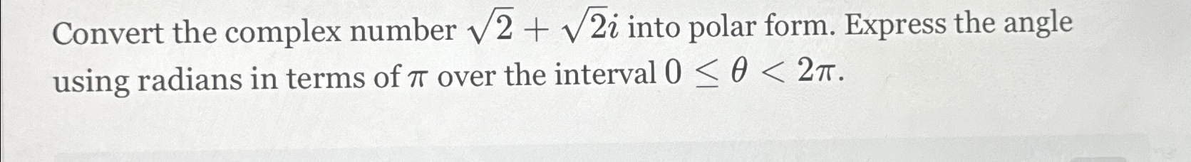 Solved Convert the complex number 22+22i into polar form. | Chegg.com