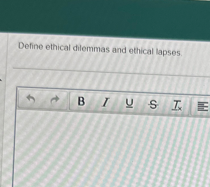 Solved Define ethical dilemmas and ethical lapses.B IUSIx | Chegg.com
