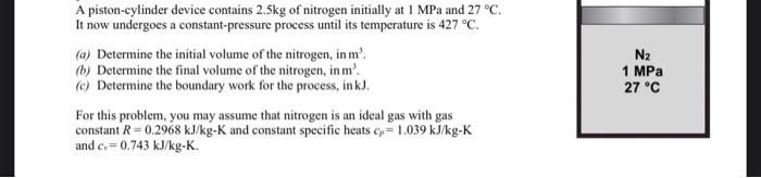 Solved A piston-cylinder device contains 2.5 kg of nitrogen | Chegg.com