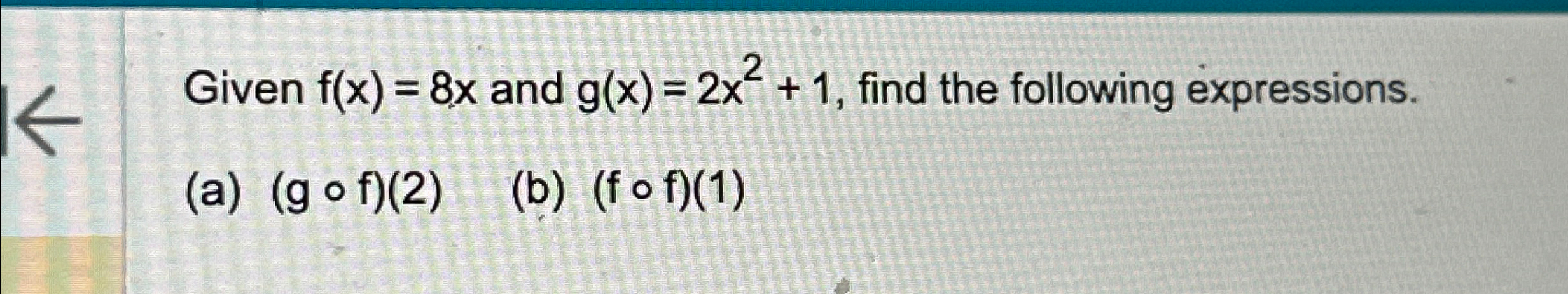 Solved Given f(x)=8x ﻿and g(x)=2x2+1, ﻿find the following | Chegg.com