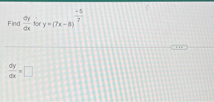 Solved Find dxdy for y=(7x−8) dxdy= | Chegg.com