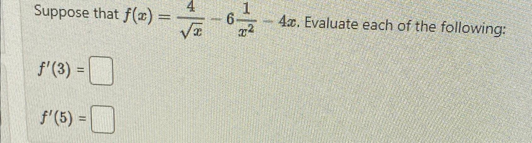 Solved Suppose that f(x)=4x2-61x2-4x. ﻿Evaluate each of the | Chegg.com