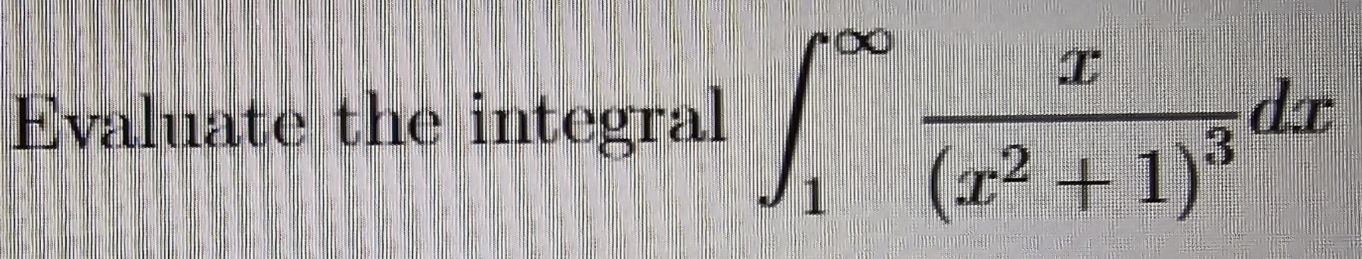 Solved Evaluate the integral ∫1∞x(x2+1)3dx | Chegg.com