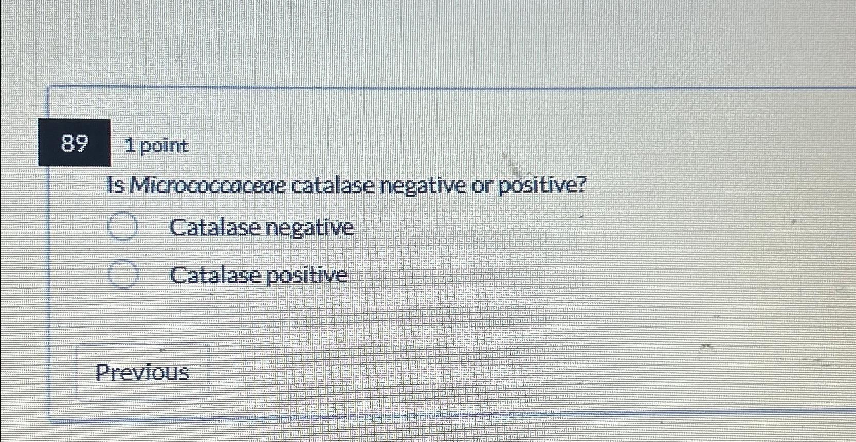 Solved 891 ﻿pointIs Micrococcacene catalase negative or | Chegg.com