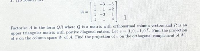 Solved A = -3 1 1 4 Factorize A in the form QR where Q is a | Chegg.com