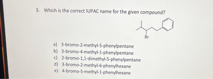 Solved 3. Which is the correct IUPAC name for the given | Chegg.com