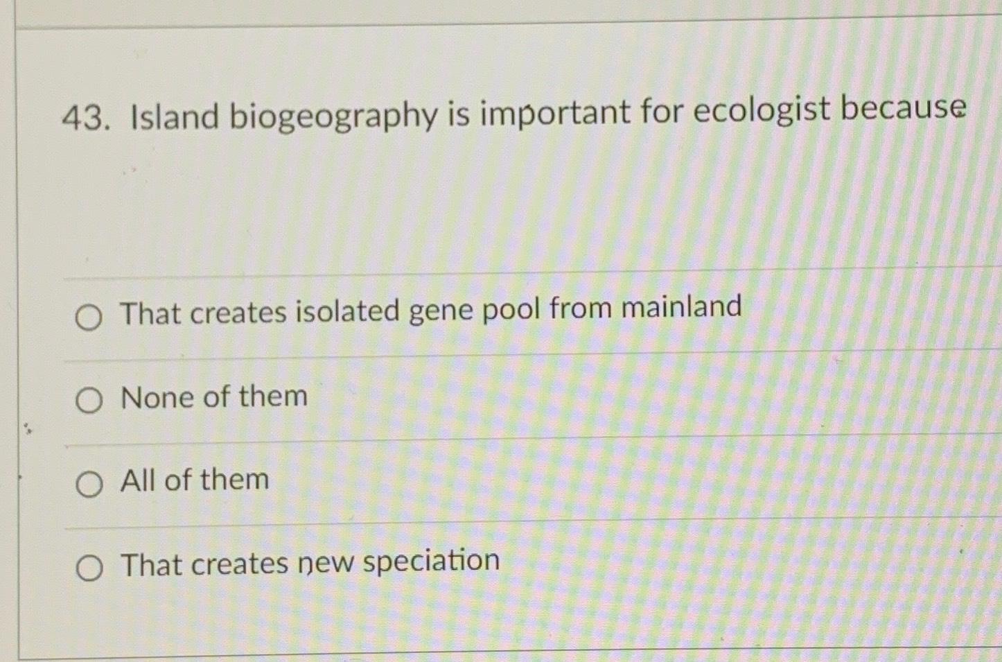 Solved Island biogeography is important for ecologist | Chegg.com