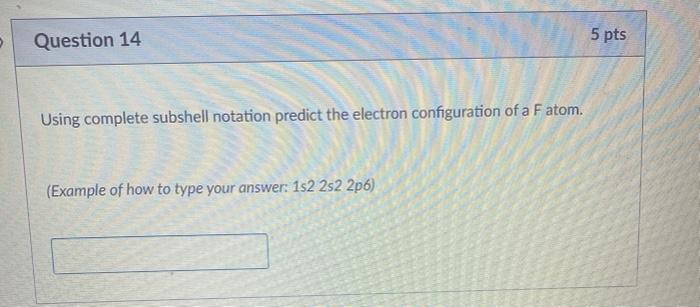 Solved Question 14 5 pts Using complete subshell notation | Chegg.com