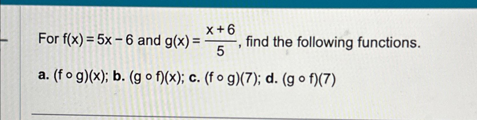 Solved For f(x)=5x-6 ﻿and g(x)=x+65, ﻿find the following | Chegg.com