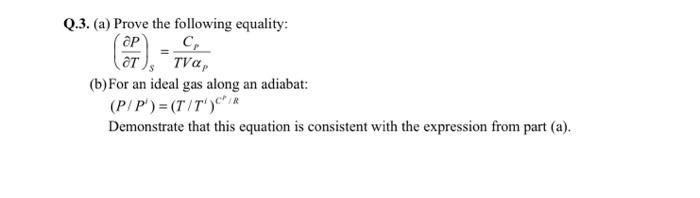 Solved Q.3. (a) Prove the following equality: (∂T∂P)S=TVαPCP | Chegg.com