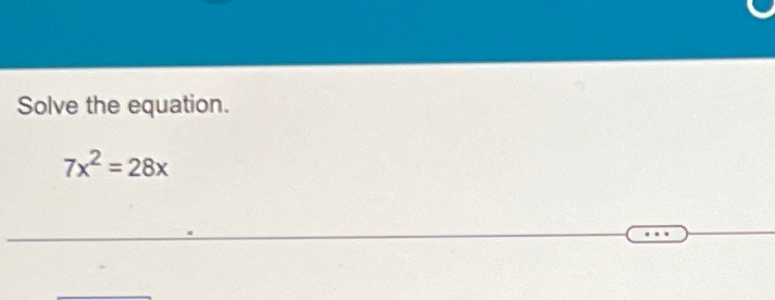 Solved Solve the equation.7x2=28x | Chegg.com
