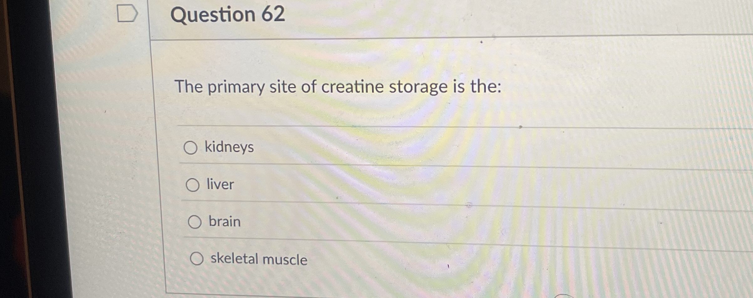 Solved Question 62The primary site of creatine storage is | Chegg.com