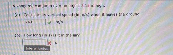 Solved A kangaroo can jump over an object 2.15 m high. (a) | Chegg.com
